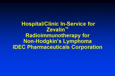 HospitalClinic InService for Zevalin Radioimmunotherapy for NonHodgkins ...