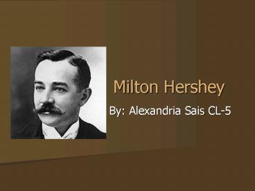 Milton Hershey presentation | free to view
