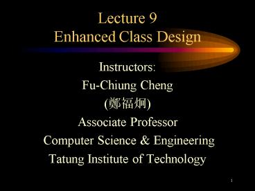 Lecture 9 Enhanced Class Design presentation | free to view