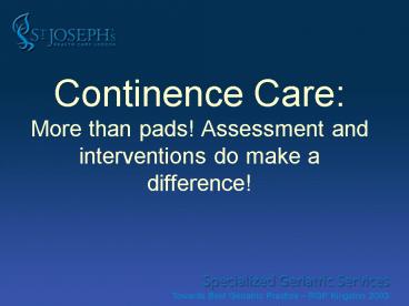 Continence Care: More than pads Assessment and interventions do make a ...