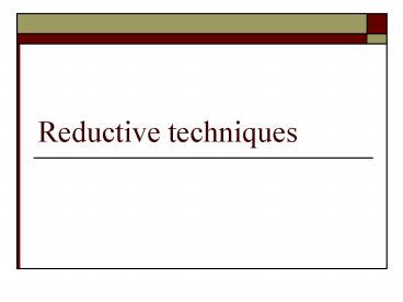PPT – Reductive techniques PowerPoint presentation | free to view - id ...