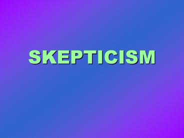 SKEPTICISM presentation | free to download