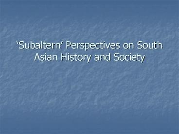 Subaltern Perspectives on South Asian History and Society presentation ...