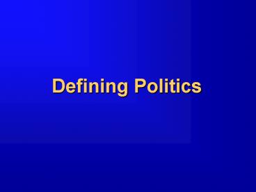 PPT – Defining Politics PowerPoint presentation | free to view - id ...