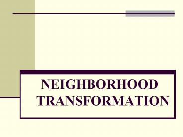 PPT – NEIGHBORHOOD TRANSFORMATION PowerPoint presentation | free to ...