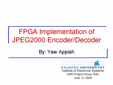 PPT – FPGA Implementation of JPEG2000 EncoderDecoder PowerPoint presentation | free to view - id ...