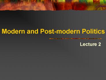Modern and Postmodern Politics presentation | free to view
