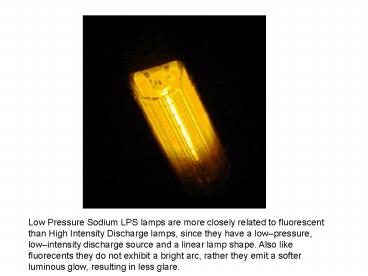 Low Pressure Sodium LPS lamps are more closely related to fluorescent ...