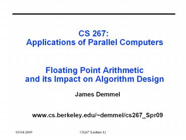 CS 267: Applications of Parallel Computers Floating Point Arithmetic and its Impact on Algorithm ...