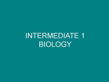 PPT – INTERMEDIATE 1 BIOLOGY PowerPoint presentation | free to view ...