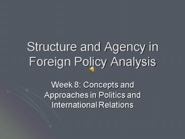 Structure and Agency in Foreign Policy Analysis presentation | free to view