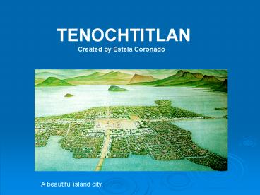 PPT – TENOCHTITLAN PowerPoint presentation | free to view - id: b220b-MmI4N
