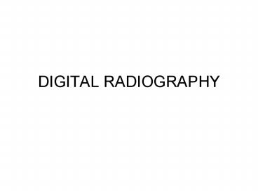 DIGITAL RADIOGRAPHY presentation | free to view