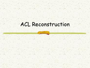 ACL Reconstruction presentation | free to view
