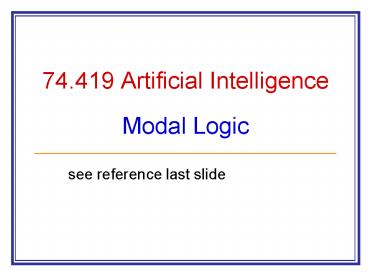 PPT – 74.419 Artificial Intelligence Modal Logic PowerPoint ...