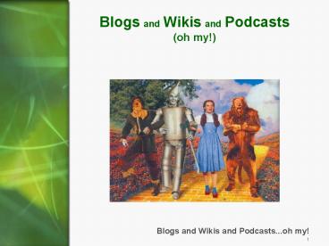 Blogs and Wikis and Podcasts oh my presentation | free to view