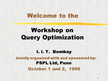 PPT – Welcome to the Workshop on Query Optimization PowerPoint ...