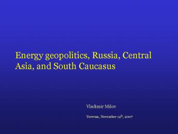 PPT – Energy geopolitics, Russia, Central Asia, and South Caucasus ...