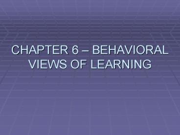 CHAPTER 6 BEHAVIORAL VIEWS OF LEARNING presentation | free to view