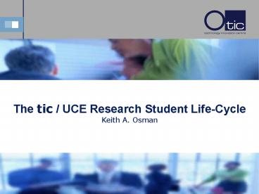 The tic UCE Research Student LifeCycle Keith A' Osman presentation ...