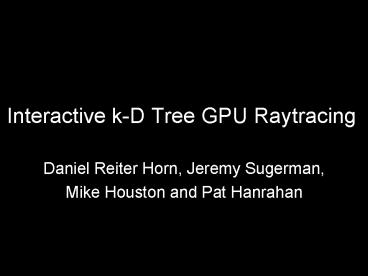 PPT – Interactive kD Tree GPU Raytracing PowerPoint presentation | free ...
