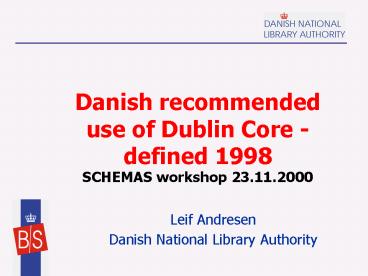 PPT – Danish recommended use of Dublin Core defined 1998 SCHEMAS ...