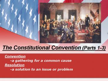 The Constitutional Convention Parts 13 presentation | free to view