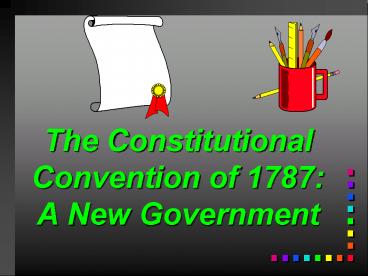 The Constitutional Convention of 1787: A New Government presentation ...