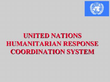 UNITED NATIONS HUMANITARIAN RESPONSE COORDINATION SYSTEM presentation ...