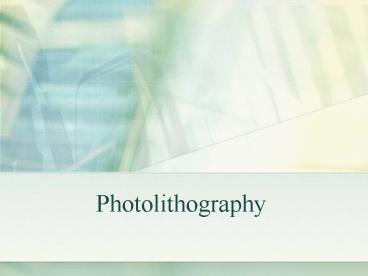 PPT – Photolithography PowerPoint presentation | free to view - id ...