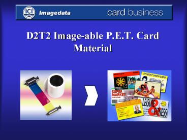 D2T2 Imageable P'E'T' Card Material presentation | free to view