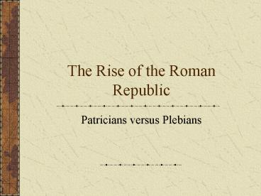 The Rise of the Roman Republic presentation | free to view