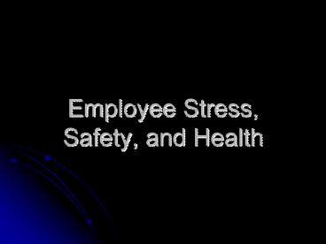PPT – Employee Stress, Safety, and Health PowerPoint presentation ...