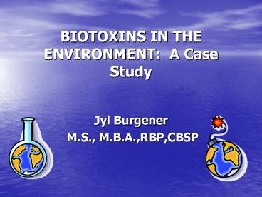 BIOTOXINS IN THE ENVIRONMENT: A Case Study presentation | free to view