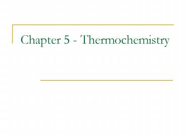 PPT – Chapter 5 Thermochemistry PowerPoint presentation | free to view ...