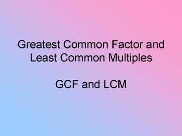 Greatest Common Factor and Least Common Multiples GCF and LCM ...