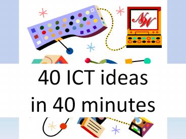 40 ICT ideas in 40 minutes presentation | free to download
