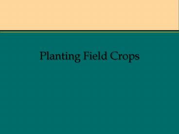 Planting Field Crops presentation | free to view