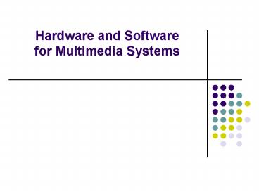 Hardware and Software for Multimedia Systems presentation | free to view