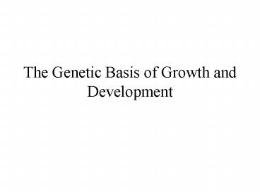 The Genetic Basis of Growth and Development presentation | free to download