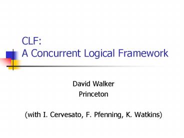 PPT – CLF: A Concurrent Logical Framework PowerPoint presentation | free to download - id: d680b ...
