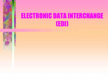 ELECTRONIC DATA INTERCHANGE EDI presentation | free to view