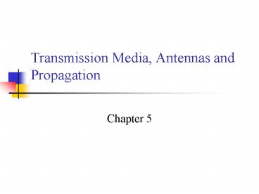 PPT – Transmission Media, Antennas and Propagation PowerPoint ...
