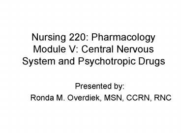 Nursing 220: Pharmacology Module V: Central Nervous System and ...