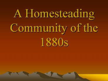 PPT – A Homesteading Community of the 1880s PowerPoint presentation ...