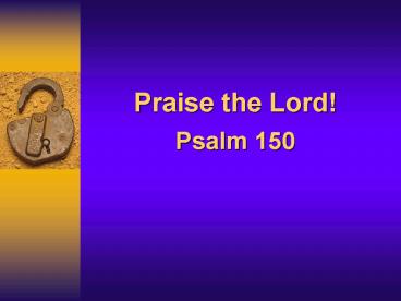 PPT – Praise the Lord Psalm 150 PowerPoint presentation | free to view ...