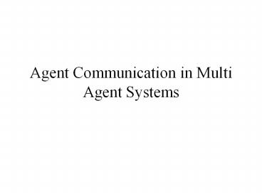 Agent Communication in Multi Agent Systems presentation | free to download
