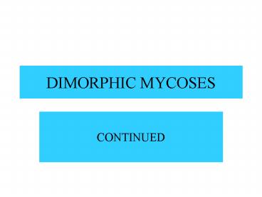 PPT – DIMORPHIC MYCOSES PowerPoint presentation | free to view - id: dddaf-MWY2N