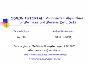 PPT – SDM06 TUTORIAL: Randomized Algorithms for Matrices and Massive ...