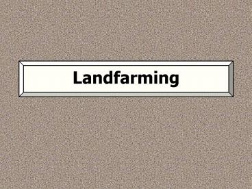 Landfarming presentation | free to view
